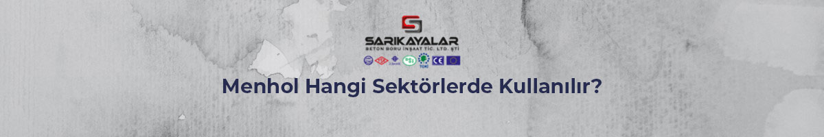 Menhol Kullanım Alanları ve Özellikleri Nelerdir?Sarıkayalar Beton Boru